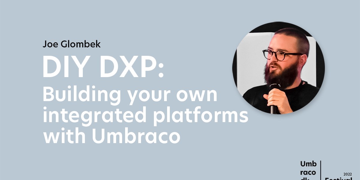 Umbraco DK Festival 2022: DIY DXP - Joe Glombek